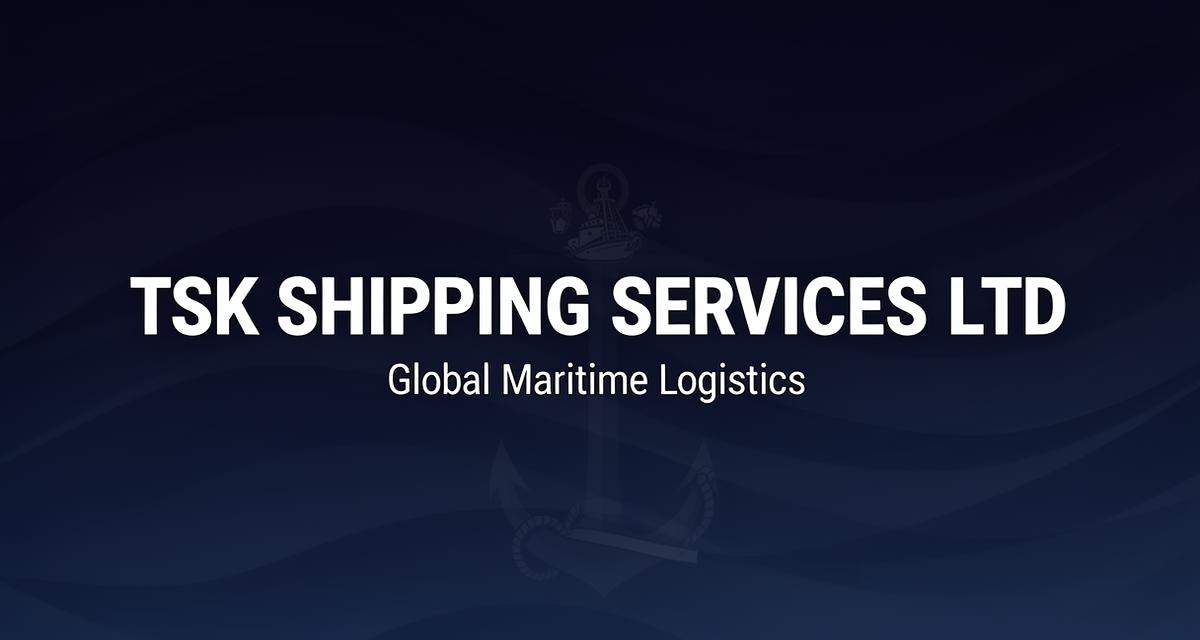 TSK Shipping Services LTD | Global Maritime Logistics